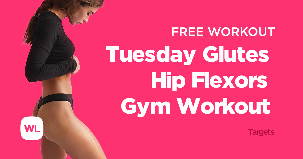 Free Workout Tuesday Glutes And Hip Flexors Gym Workout · Workoutlabs Fit