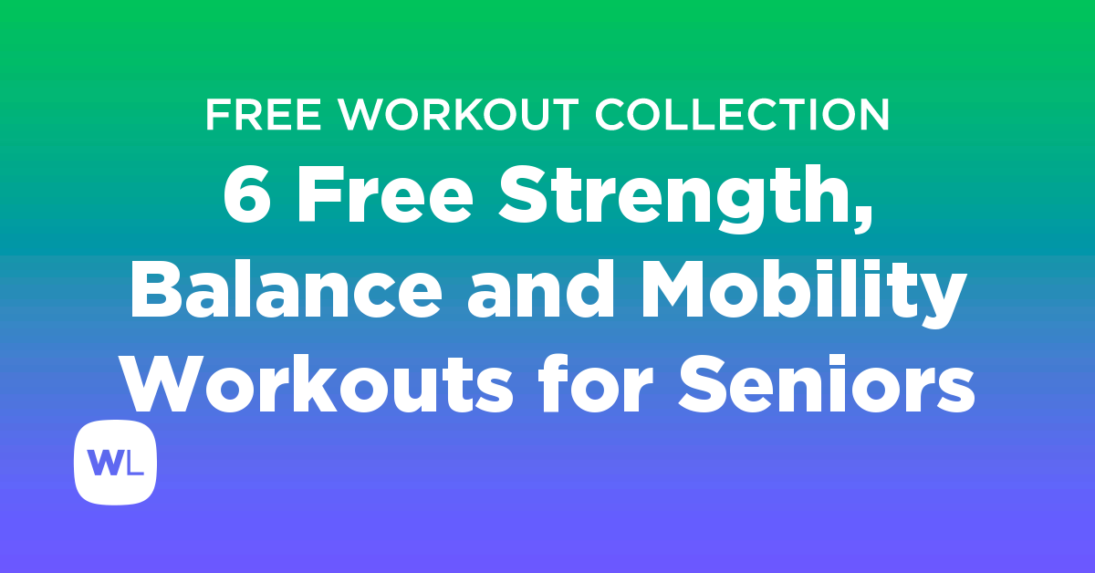 6 Free Strength, Balance and Mobility Workouts for Seniors and Older Adults · WorkoutLabs Fit