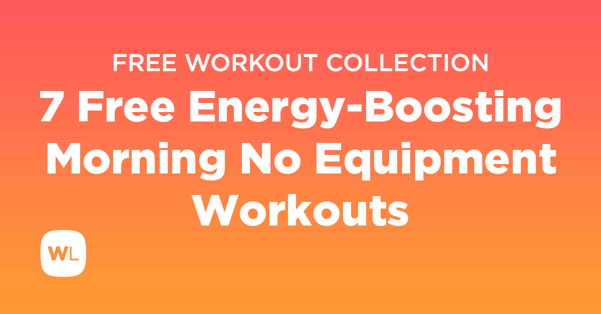 7 Free Energy-Boosting Morning No Equipment Workouts · WorkoutLabs Fit