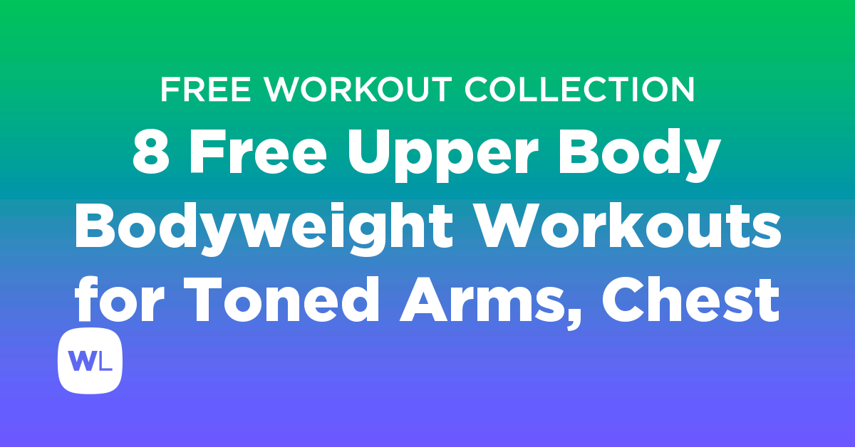 8 Free Upper Body Bodyweight Workouts for Toned Arms, Chest and ...