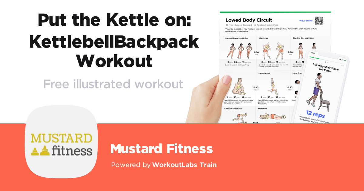 Put the Kettle on: Kettlebell/Backpack Workout – Mustard Fitness